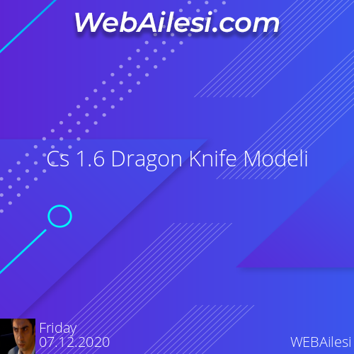 Cs 1.6 Dragon Knife Modeli - WEBAilesi.COM
