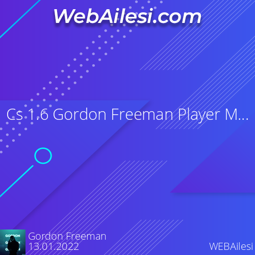 Cs 1.6 Gordon Freeman Player Modeli - WEBAilesi.COM