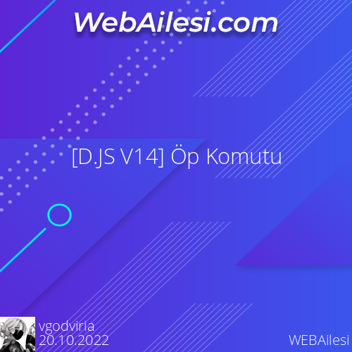 [D.JS V14] Öp Komutu - WEBAilesi.COM