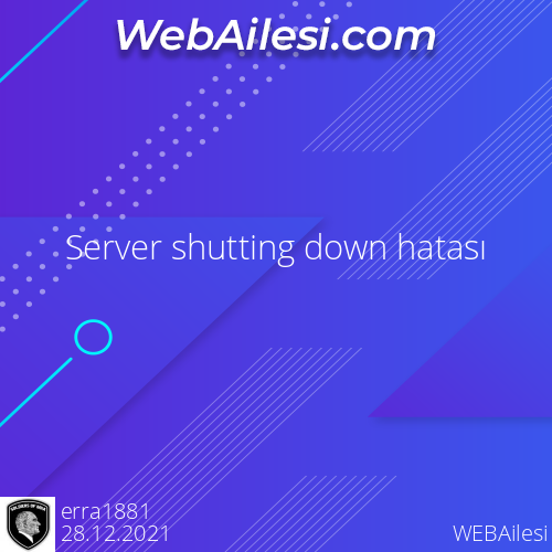 Server shutting down hatası - WEBAilesi.COM